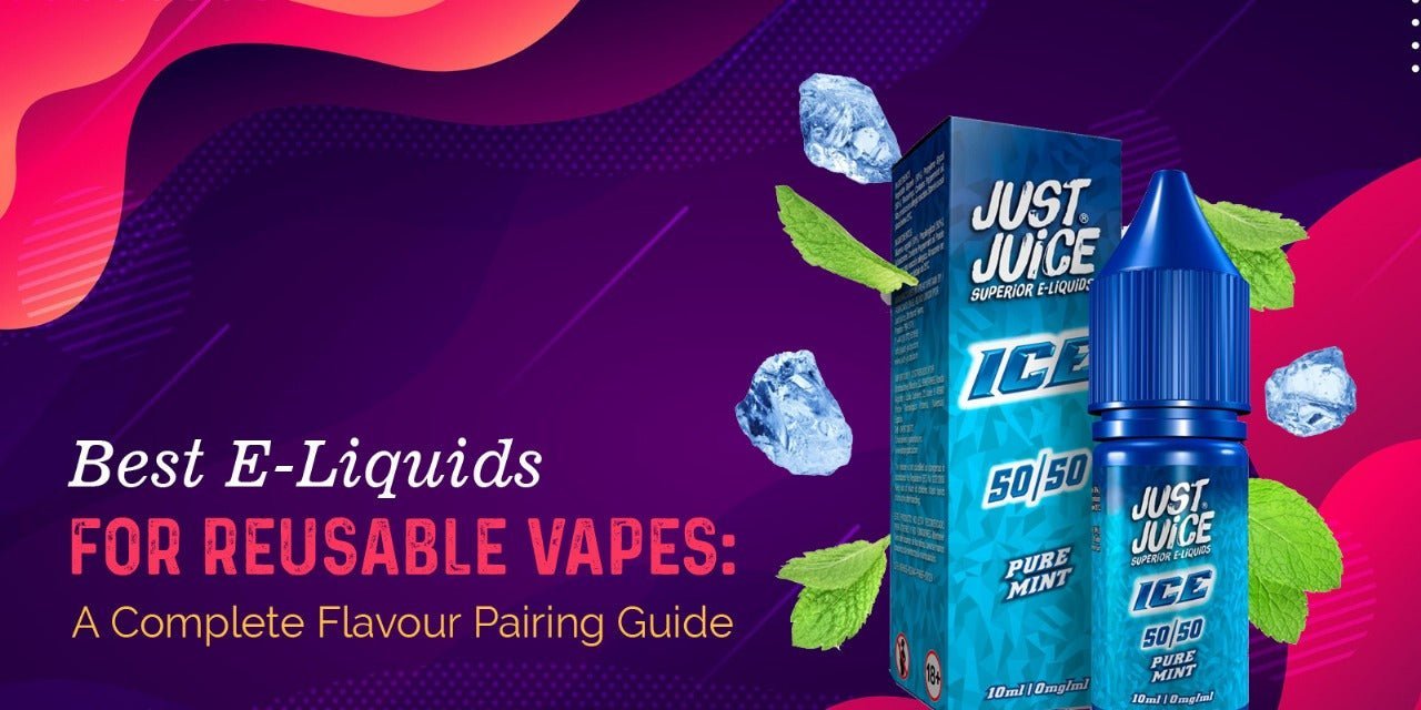Best E-Liquids for Reusable Vapes: A Complete Flavour Pairing Guide ...